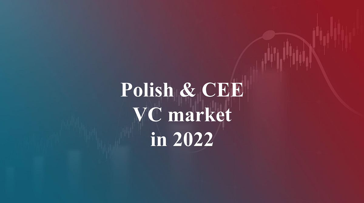Polish [and CEE!] VC activity in 2022 — why it paints positive outcome ...