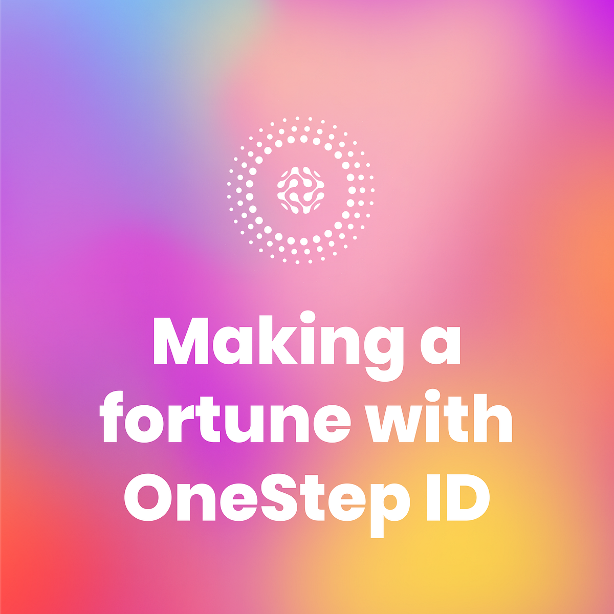 MARK A FORTUNE WITH ONE STEP ID. The Sign-up ID for Now and the Future ...