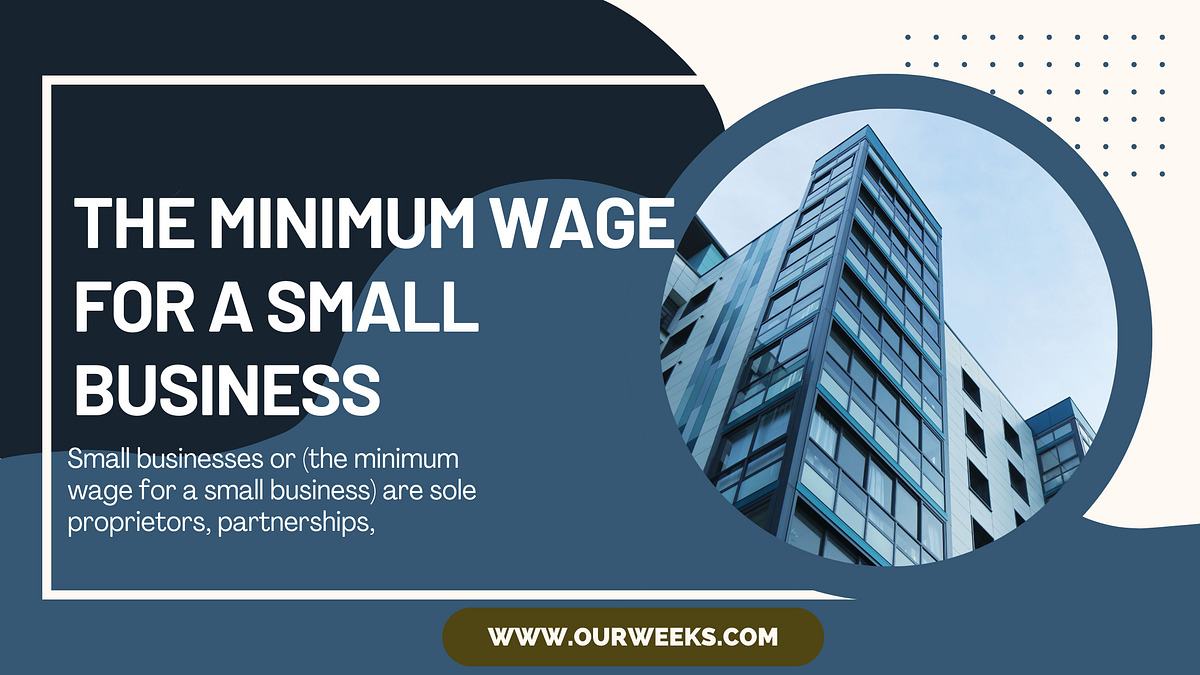 What’s the minimum wage for a small business? | by Our Weeks | Medium