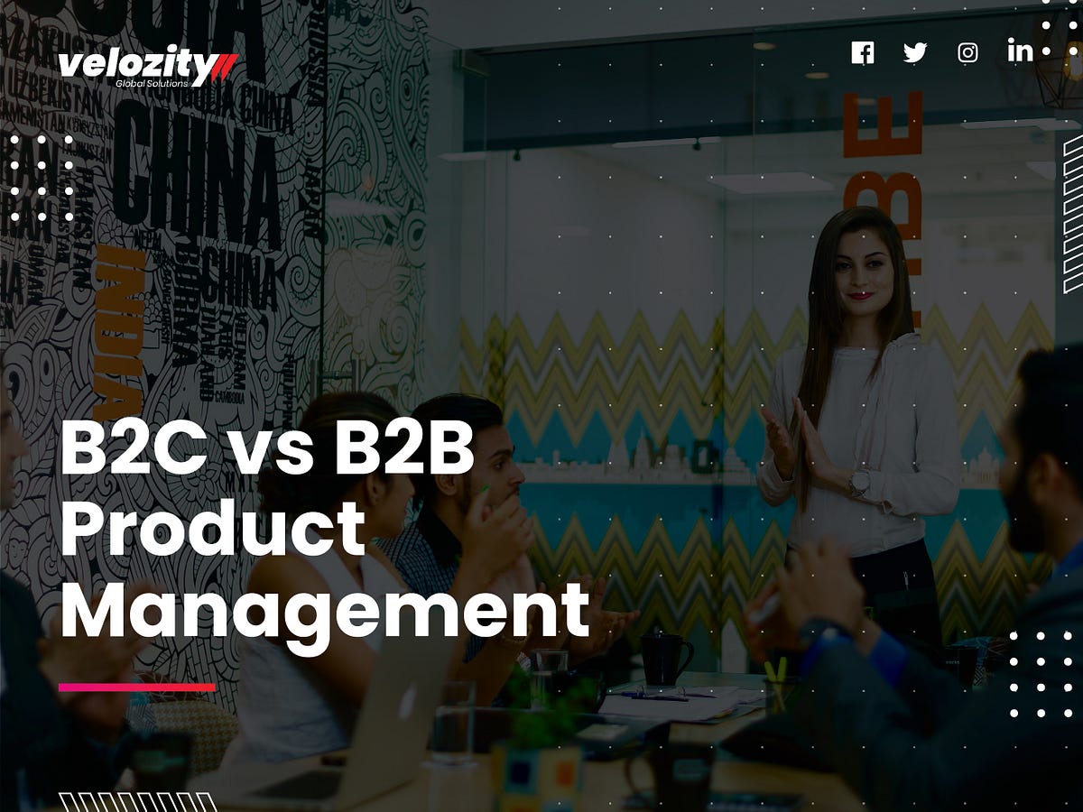 B2C vs B2B Product Management | by Snehajaiswal | Medium | Velozity ...