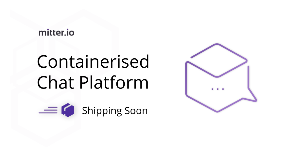 Introducing, Mitter.io Containers | by Mitter.io | The Chat API Reimagined | Mitter.io Blog | Medium