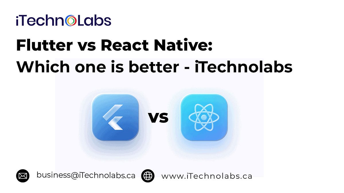 Flutter vs. React Native: Which one is better — iTechnolabs | Medium