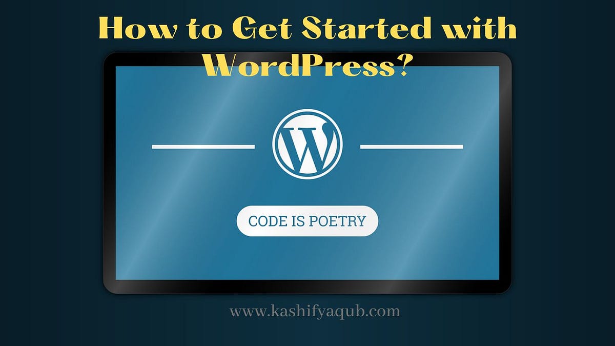 The Best Way to Get Started with WordPress | by Kashif Yaqub | Medium