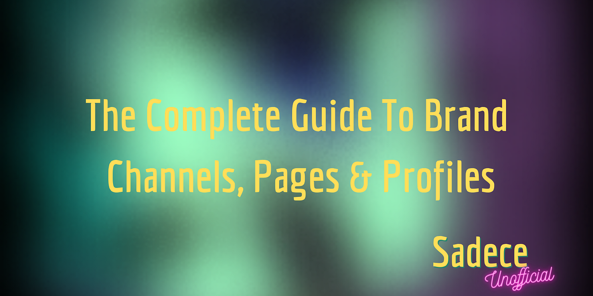 The Complete Guide To Brand Channels, Pages & Profiles | by Sadece ...