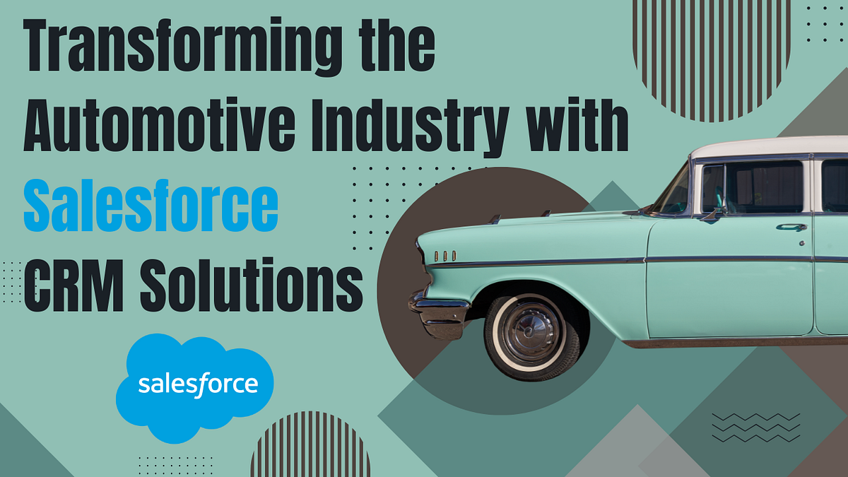 Transforming the Automotive Industry with Salesforce CRM Solutions | by santosh pandey | Jul ...
