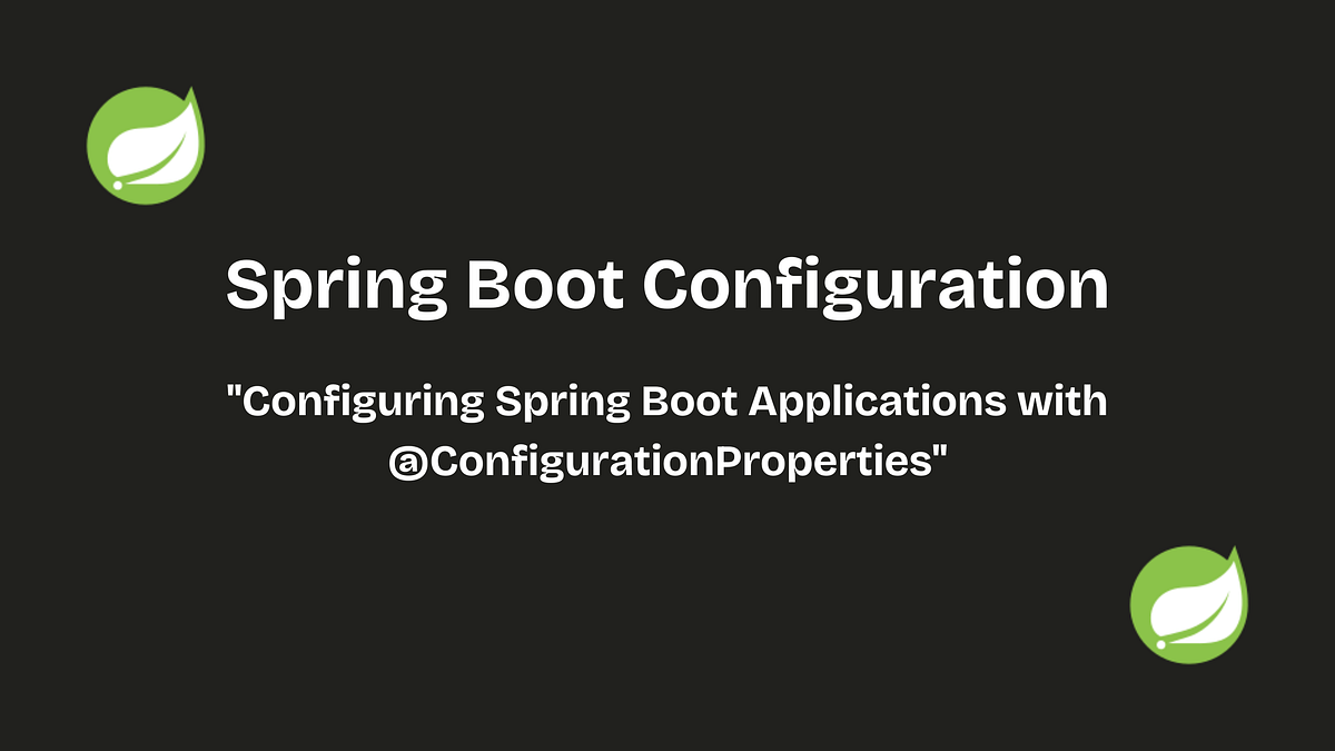 @ConfigurationProperties: A Powerful Tool for Spring Boot Configuration | by Darsh Blogs 🤯 | Medium