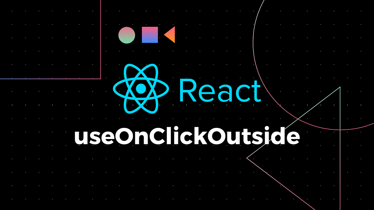 Understanding the useOnClickOutside Hook in ReactJS | by Raj Bhensdadiya | Medium