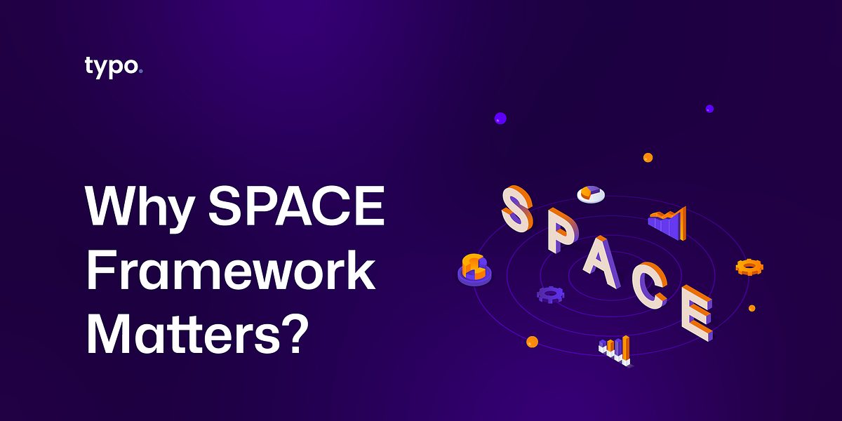 Why SPACE Framework Matters?. This blog was originally published in… | by typo | The Typo ...