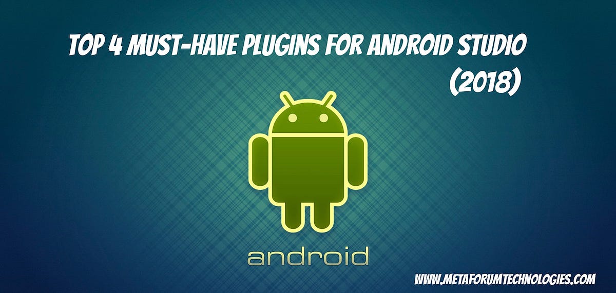 Top 4 Must Have Plugins For Android Studio (2018) | by Rahul krishnan ...