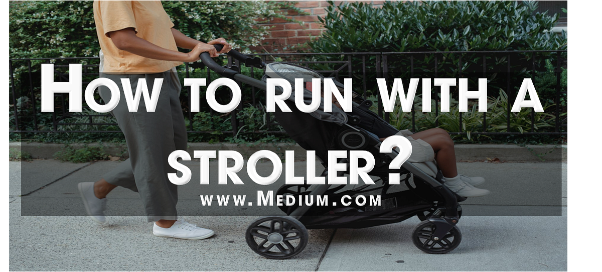 How to run with a stroller?. Want to know how to run with a… | by ...