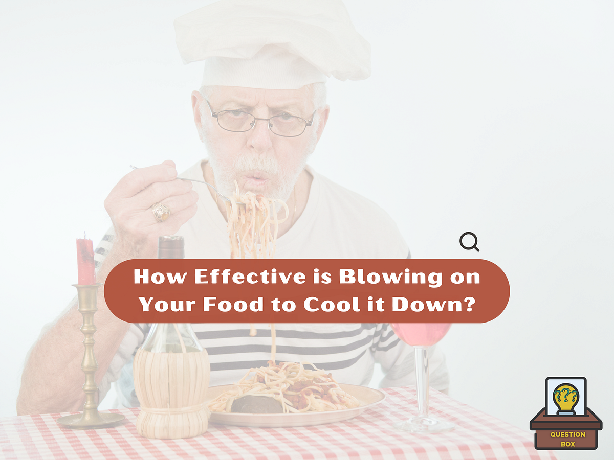 How Effective is Blowing on Your Food to Cool it Down? | by Andrew ...