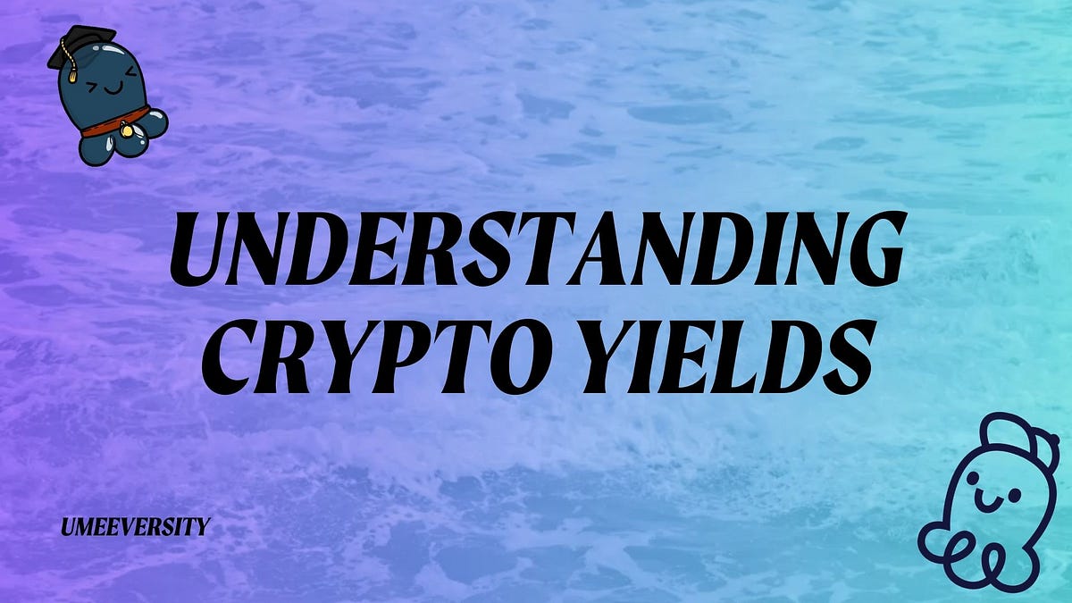 A Guide to Understanding the Three Types of Crypto Yields | by ...