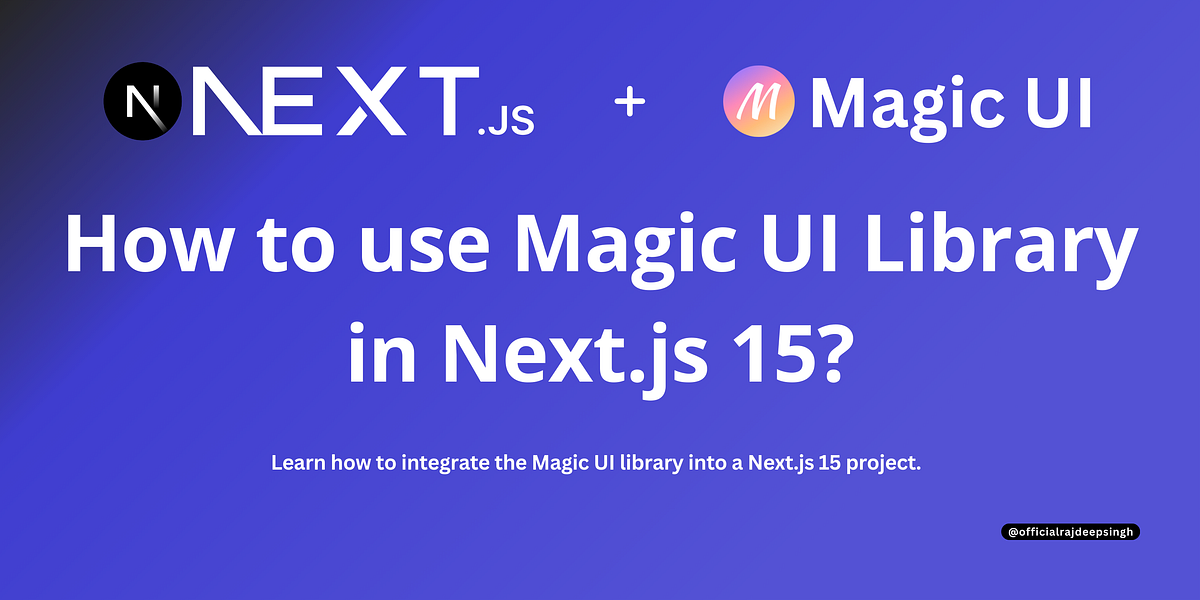 How to use Magic UI Library in Next.js 15? | by Rajdeep Singh | FrontEnd Web | Medium