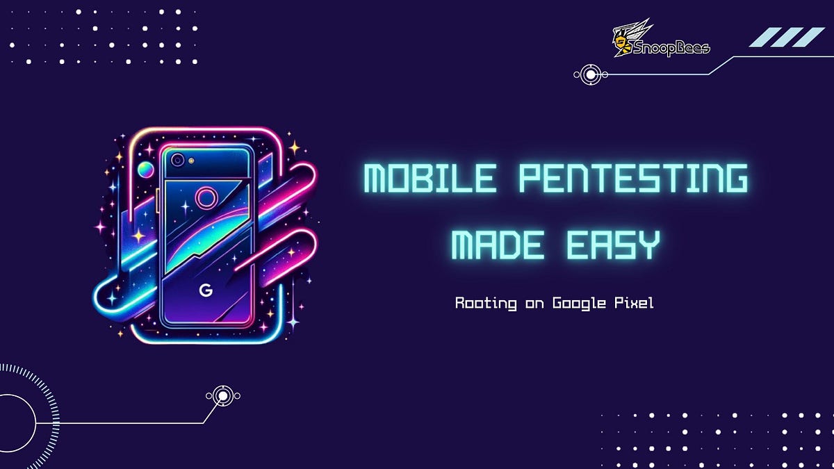 Mobile Pentesting Made Easy: Rooting on Google Pixel | by Propellerhead ...