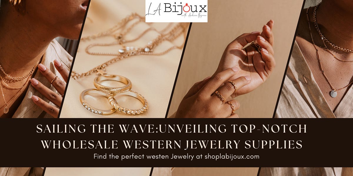 Sailing the Wave: Unveiling Top-notch Wholesale Western Jewelry Supplies | by La bijoux | Feb ...