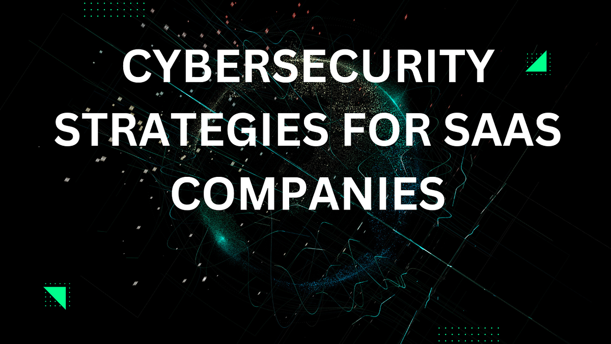 Building a Bulletproof SaaS: Essential Cybersecurity Strategies for ... Building a Bulletproof SaaS: Essential Cybersecurity Strategies for ...