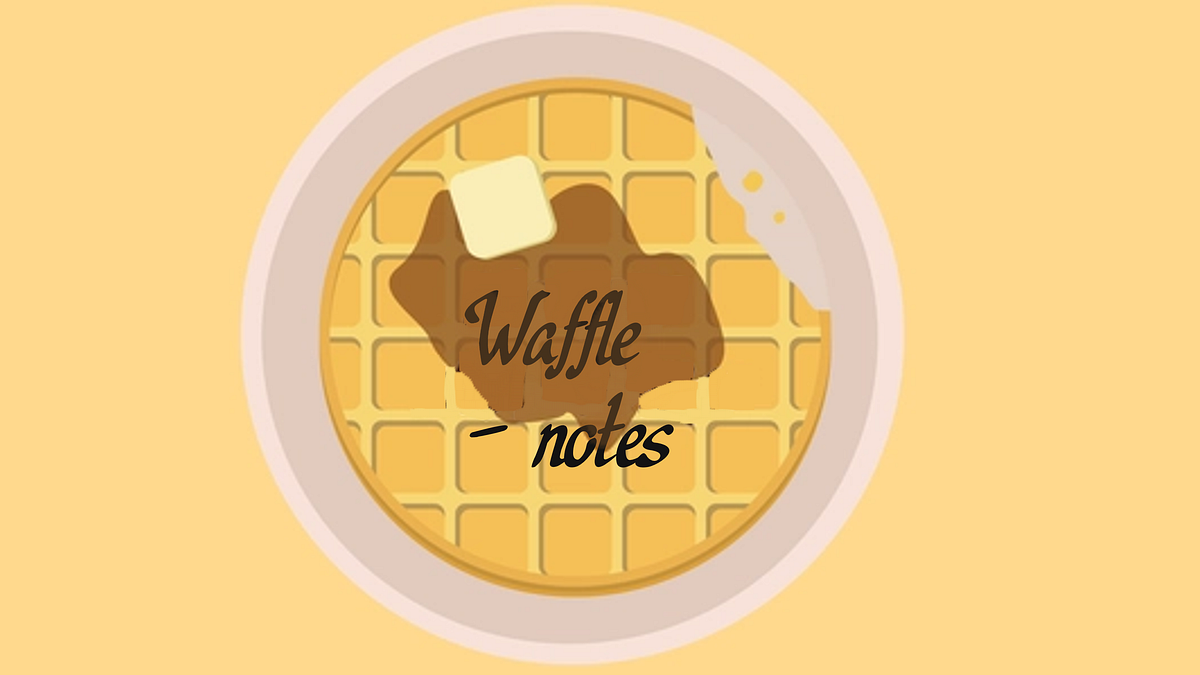 Waffle — notes. If I asked you in 10 seconds what you… | by Sam McLaren ...