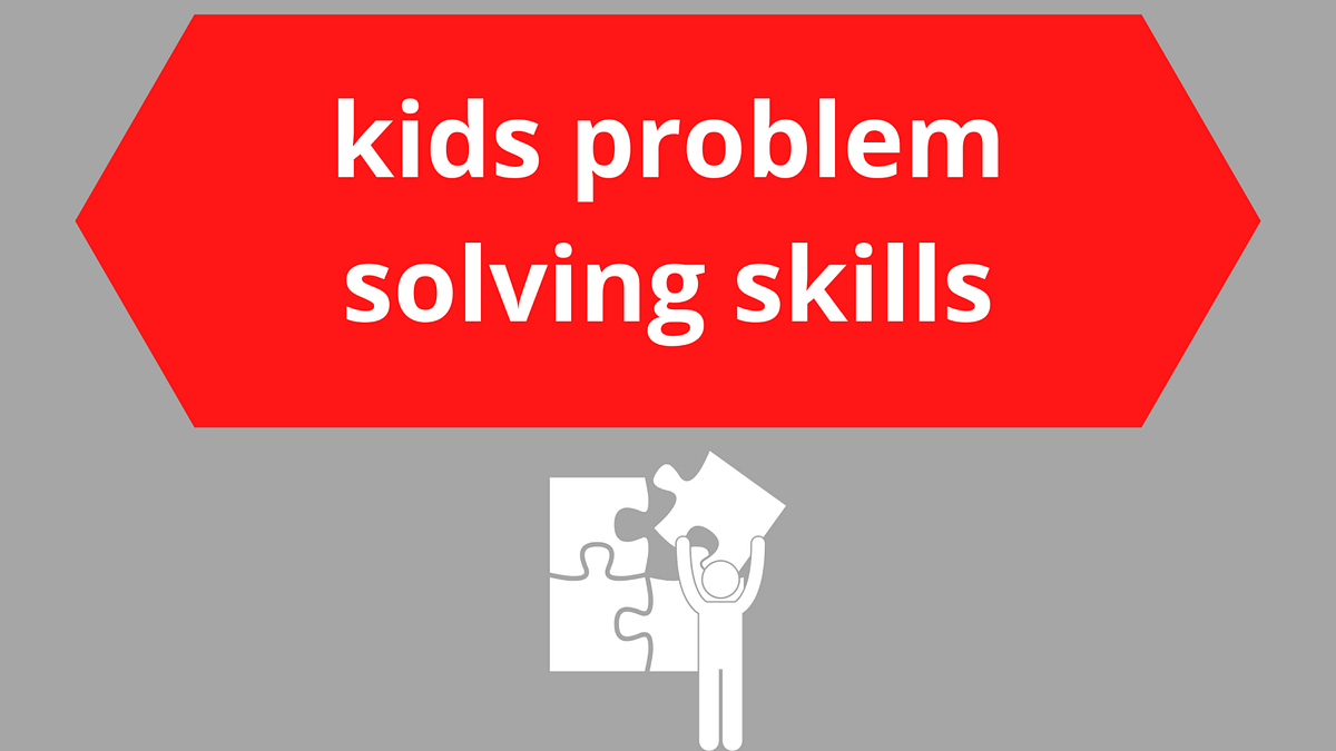 Step by step instructions to Teach Kids Problem-Solving Skills | by ...