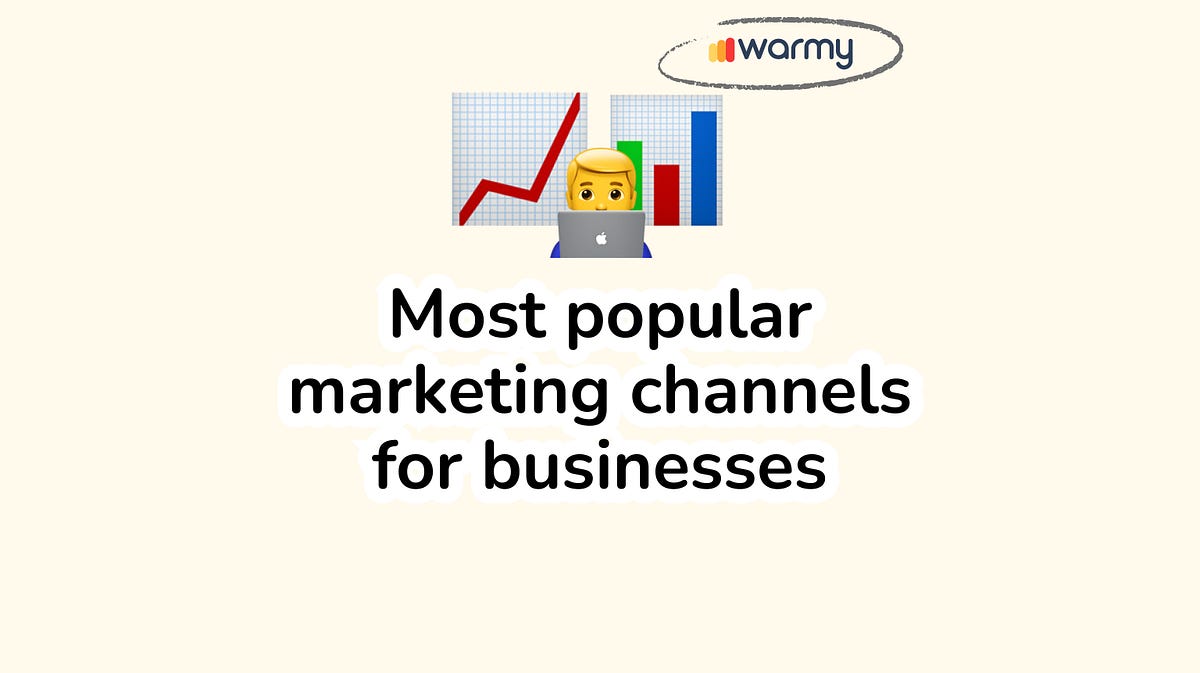 Most popular marketing channels for businesses | by Warmy | Medium
