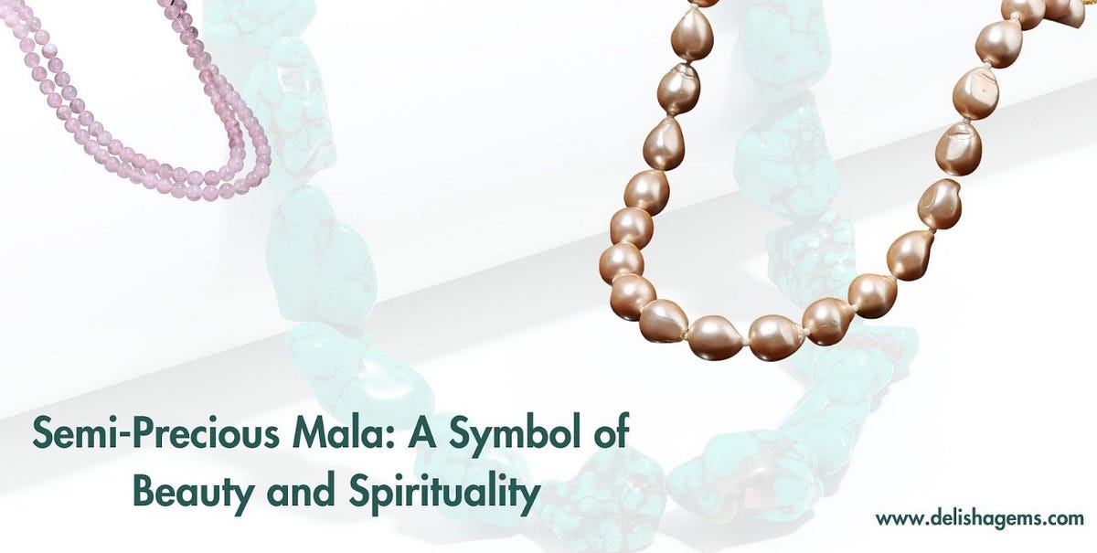 Semi-Precious Mala: A Symbol of Beauty and Spirituality | by Delisha ...