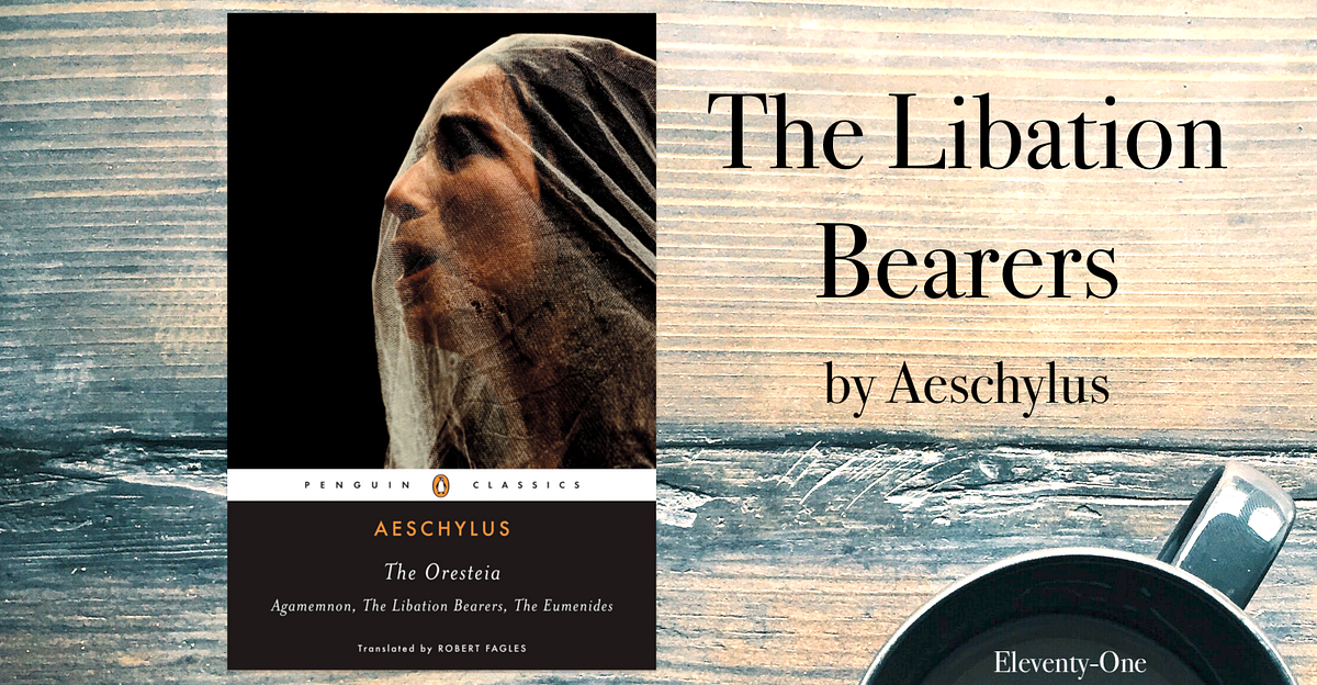 111 Book Review: The Libation Bearers (Χοηφóρoι) by Aeschylus ...