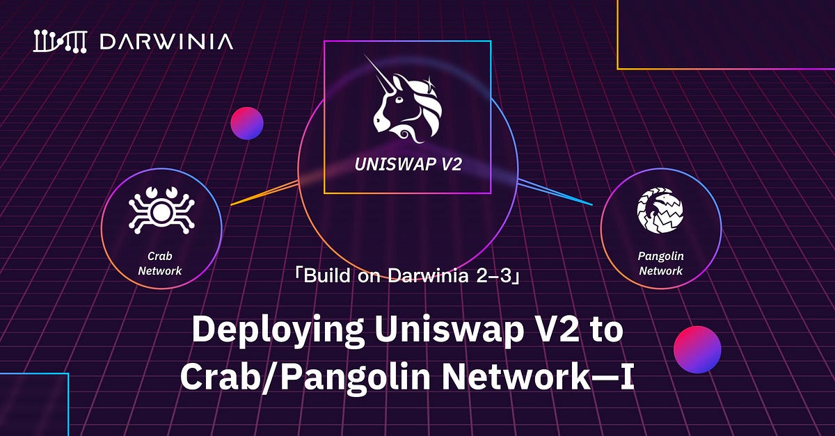 「Build on Darwinia 2–3」Deploying Uniswap V2 to Crab/Pangolin Network — I | by Darwinia ...