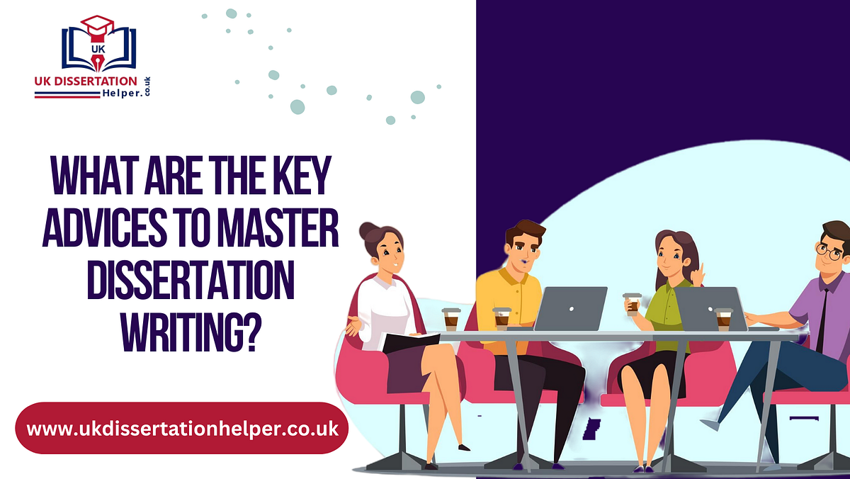 What Are the Key Advices to Master Dissertation Writing? | by UK ...