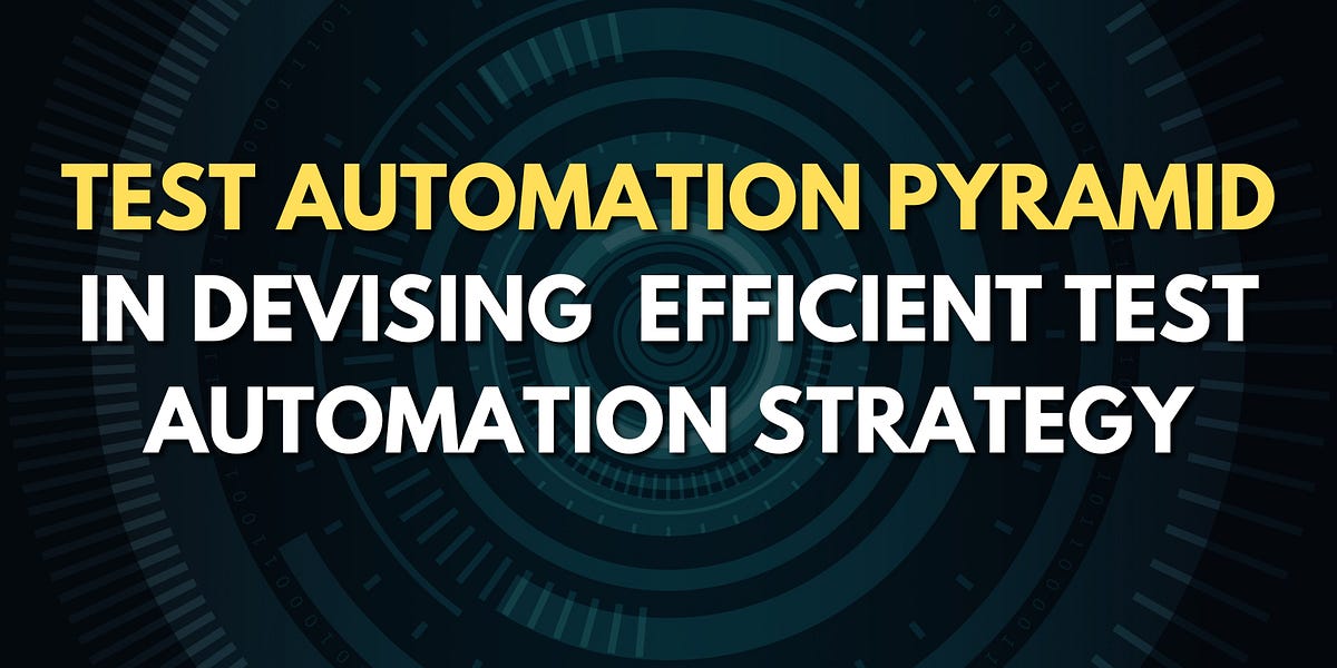 Role of Test Automation Pyramid in devising effective and efficient ...