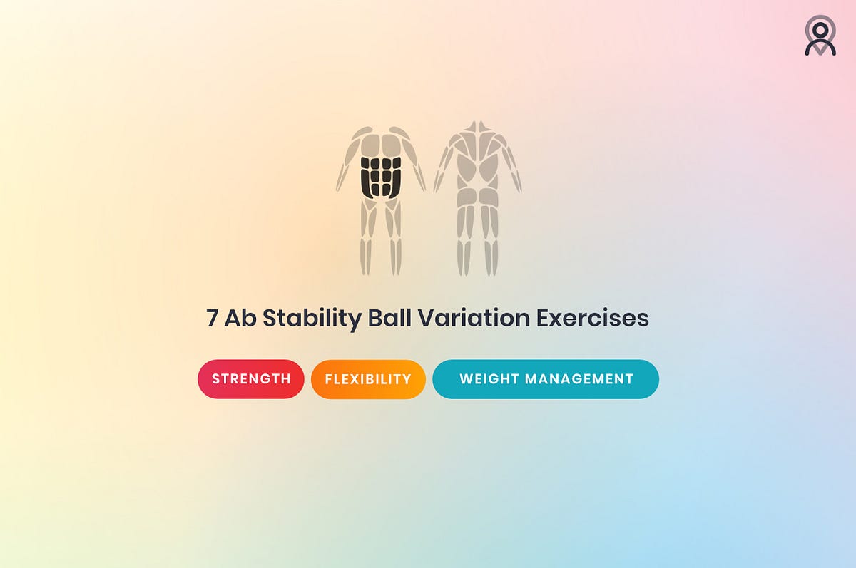 7 Ab Stability Ball Variation Exercises | by Leon Ward | Medium