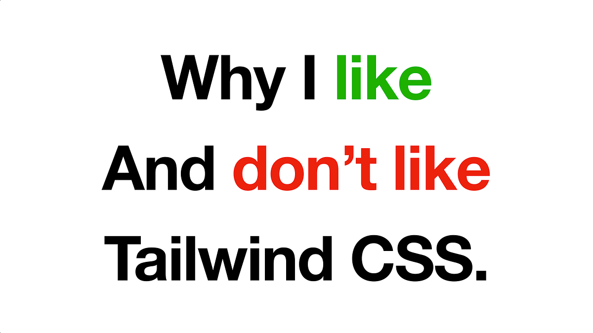 Why I Like and Don’t Like Tailwind CSS - jser - Medium