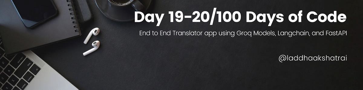 End to End Translator app using Groq Models, Langchain, and FastAPI: Day 19–20/100 | by Akshat ...