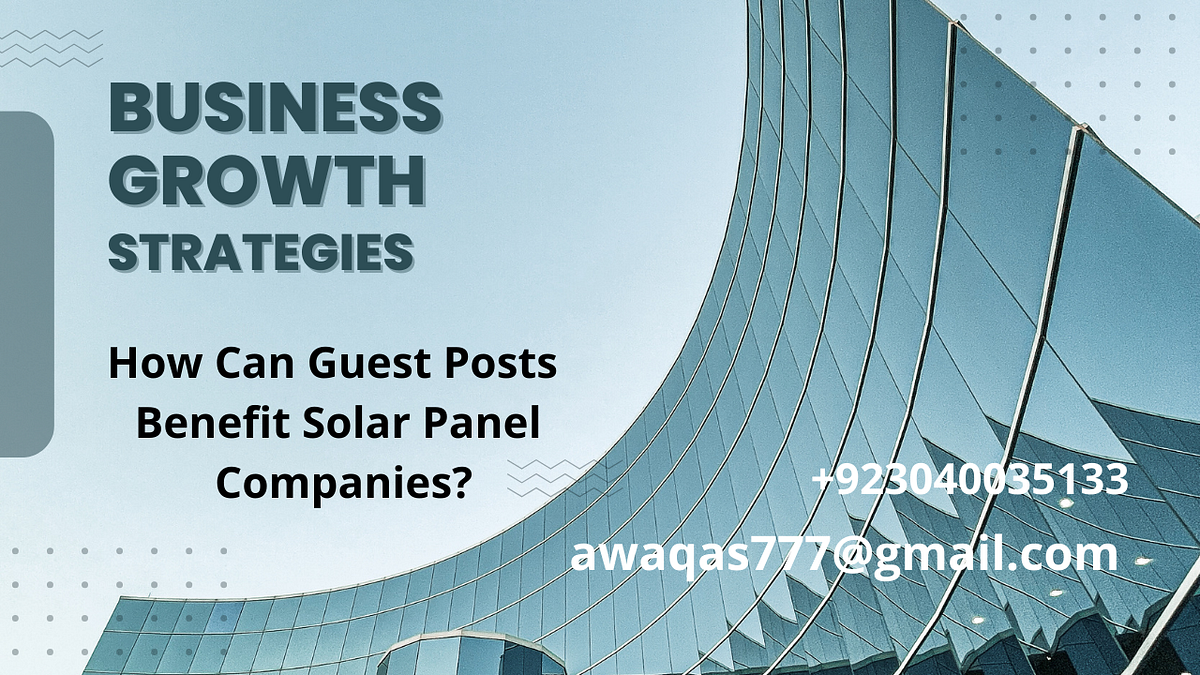 How Can Guest Posts Benefit Solar Panel Companies? | by Waqas SEO | Medium