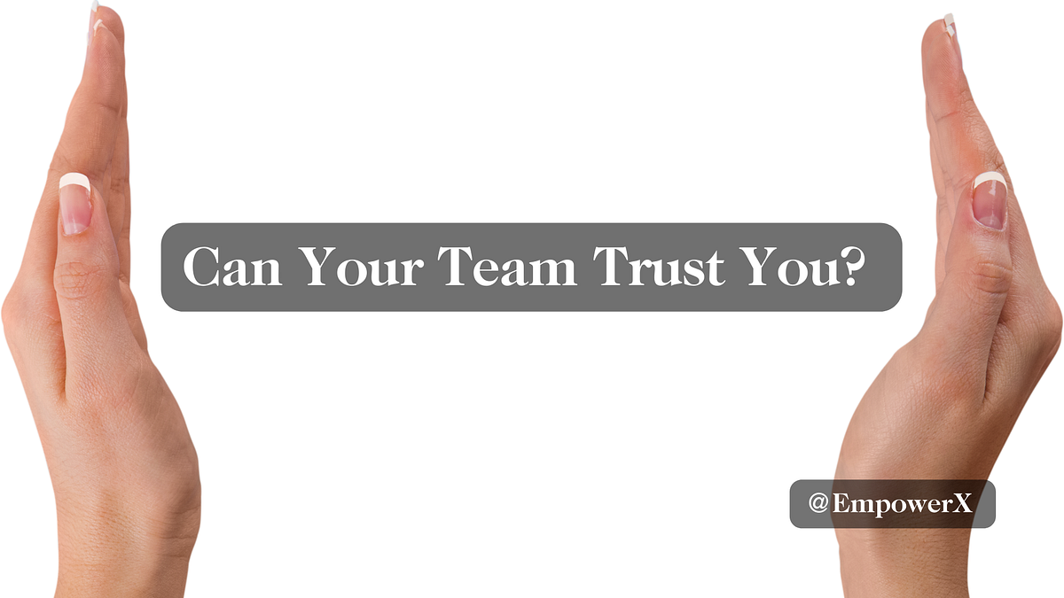 Can Your Team Trust You?. The Ultimate Leadership Litmus Test | by ...