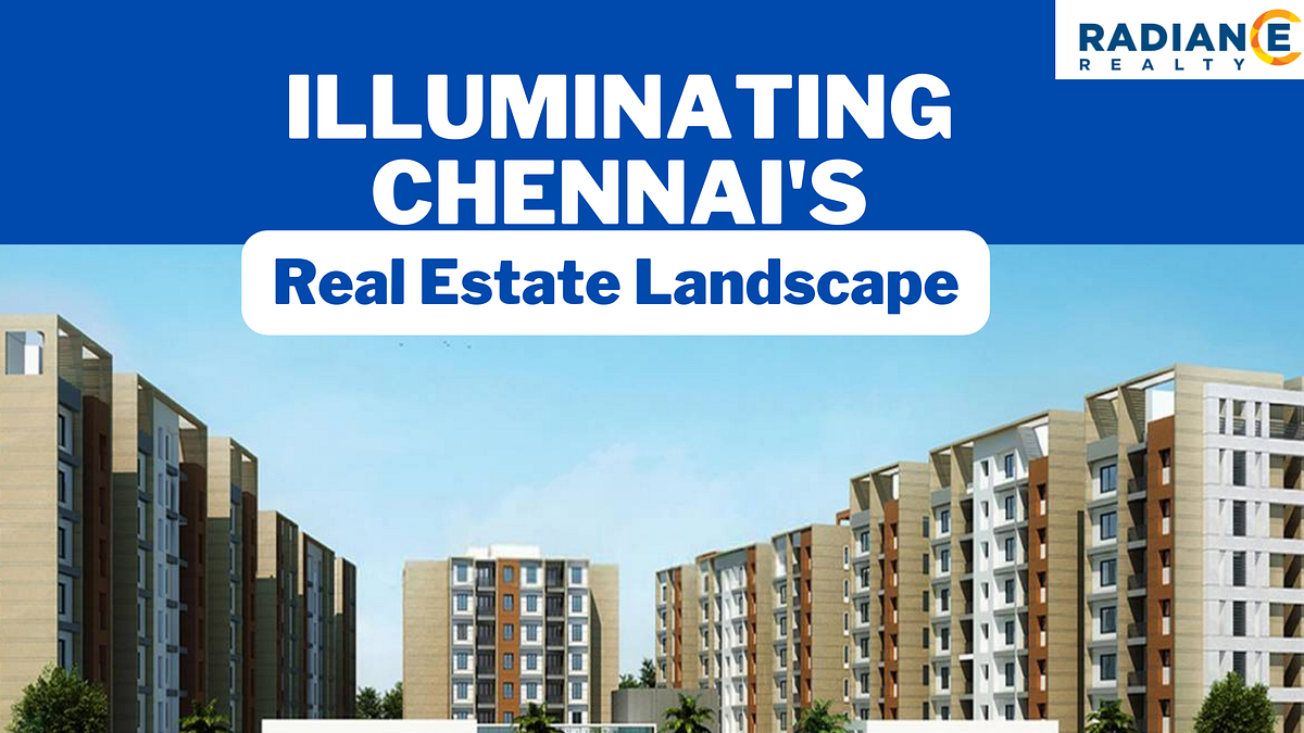 Radiance Realty: Illuminating Chennai’s Real Estate Landscape | by ...