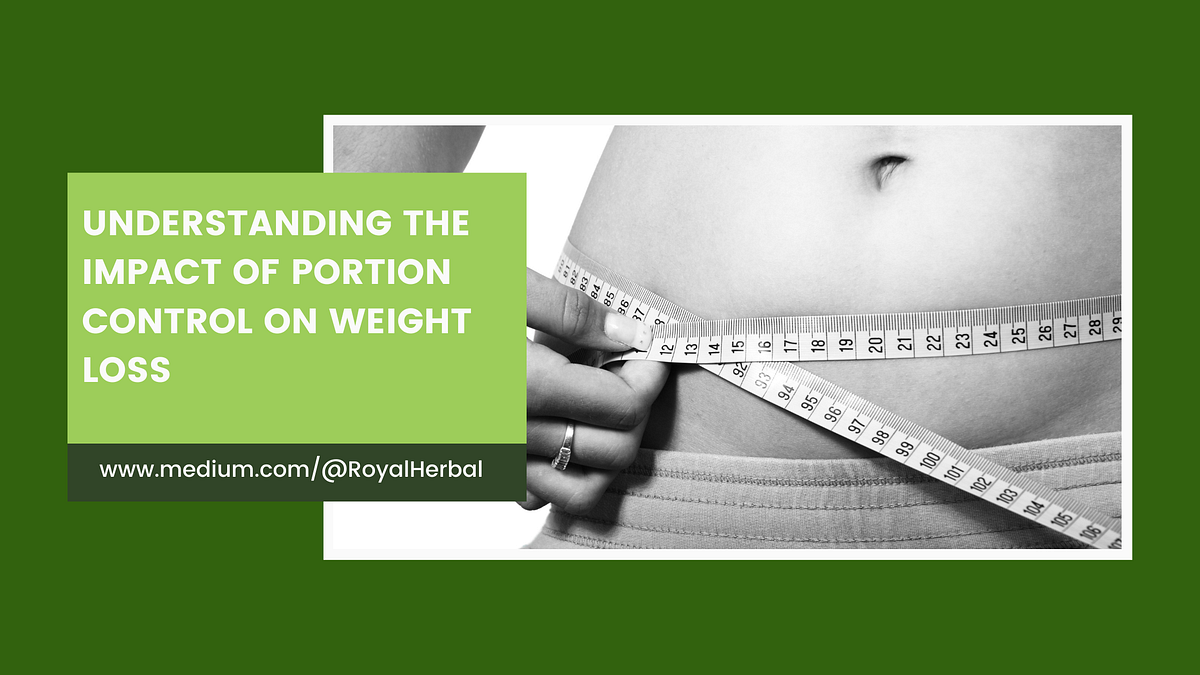 Understanding the impact of portion control on weight loss | by Royal ...