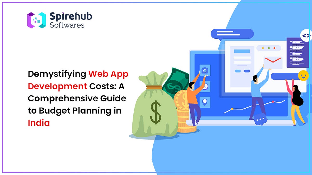 Demystifying Web App Development Costs: A Comprehensive Guide to Budget Planning in India | by ...