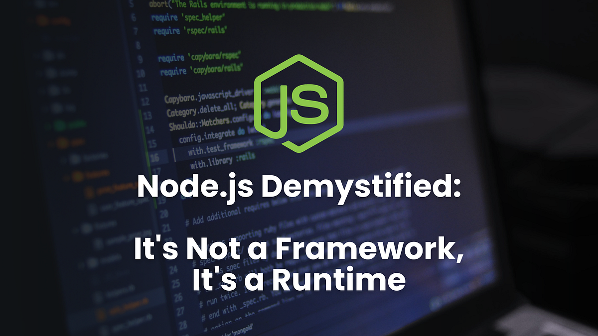 Node.js Demystified: It’s Not a Framework, It’s a Runtime | by Bhavesh | Aug, 2023 | Medium