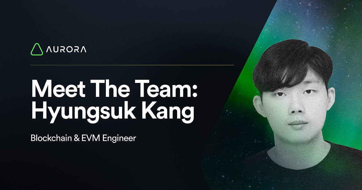 Meet the team: Hyungsuk Kang, Aurora Labs’ Blockchain & EVM Engineer | by Aurora Labs | Aurora ...