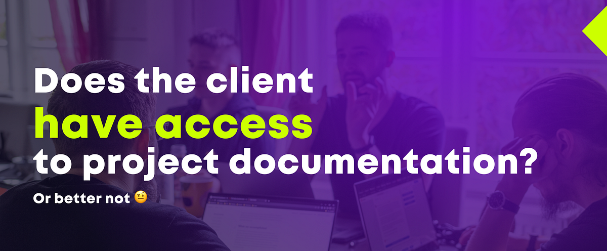 What is project documentation, and what should it contain ( does the client have access to it ...