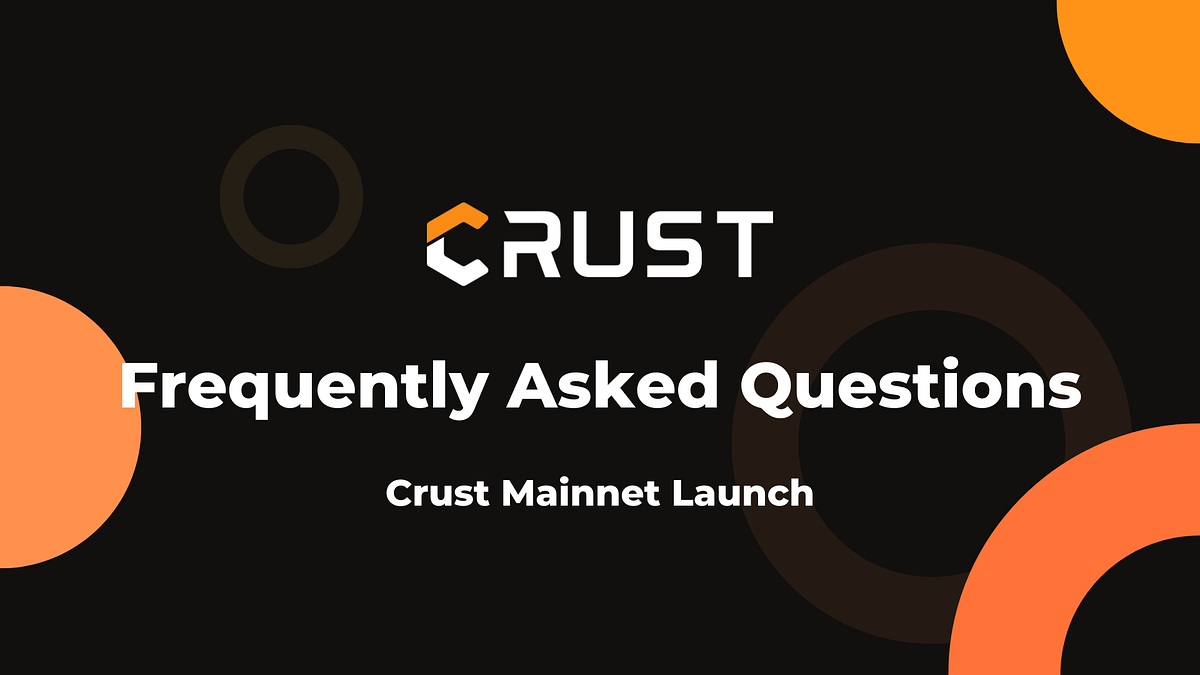 Frequently Asked Questions | Crust Mainnet Launch | by Crust Network | CrustNetwork | Medium