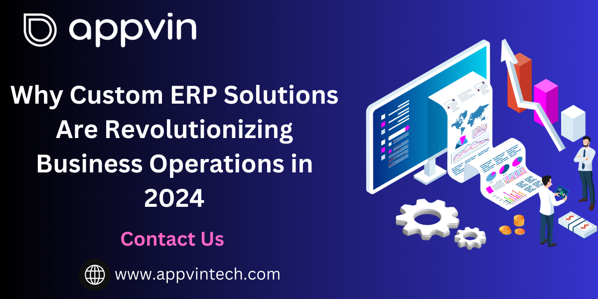 Why Custom ERP Solutions Are Revolutionizing Business Operations in ...