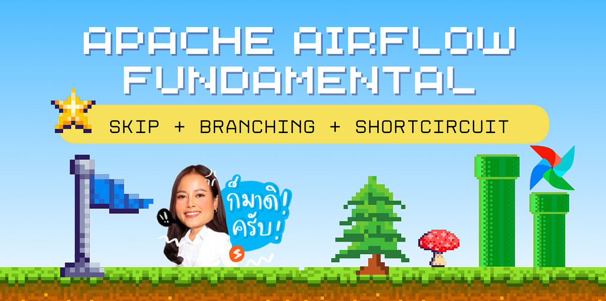 [Apache Airflow Fundamentals] สร้าง data pipeline ที่ยืดหยุ่นขึ้นด้วย Skip + Branching ...