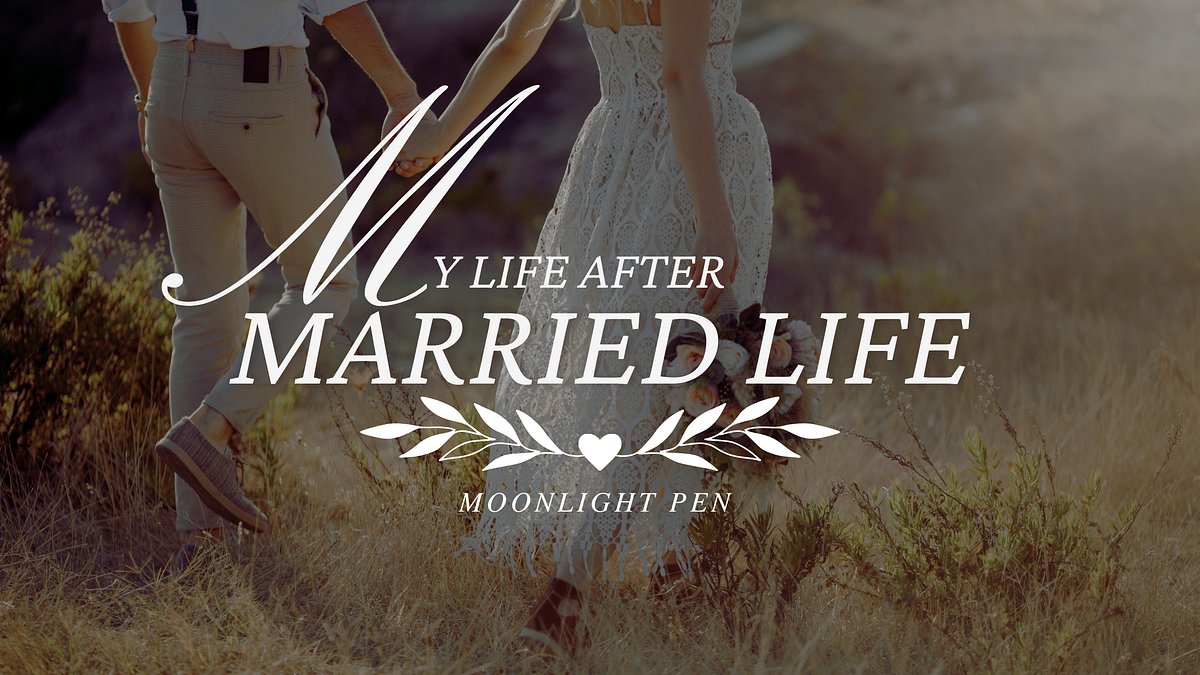 My life after married. Edited on Canva | by Moon Light Pen | Medium