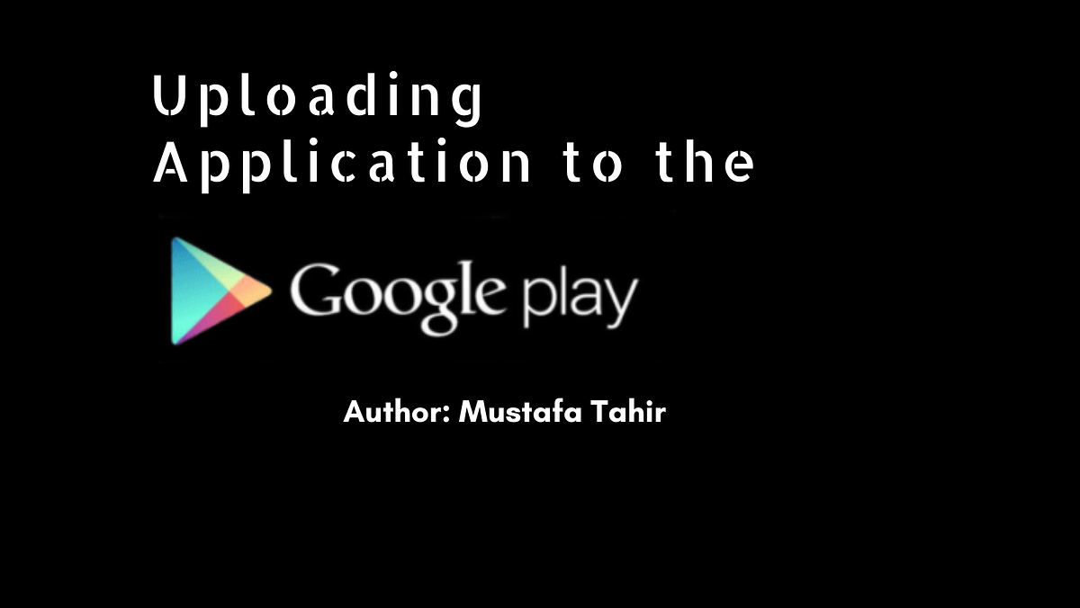 Uploading an Application to Google Play. Here’s how. | by Mustafa Tahir ...