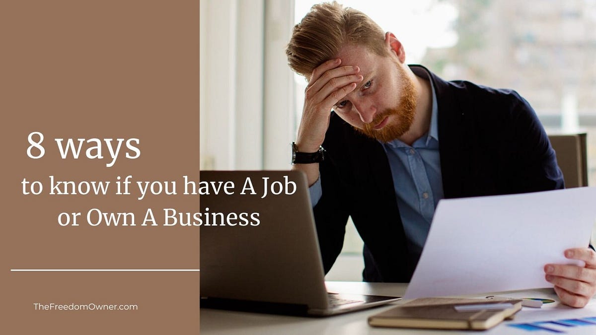 8 Ways To Know If You Have A Job Or Own A Business | by Andre Abi Awad ...