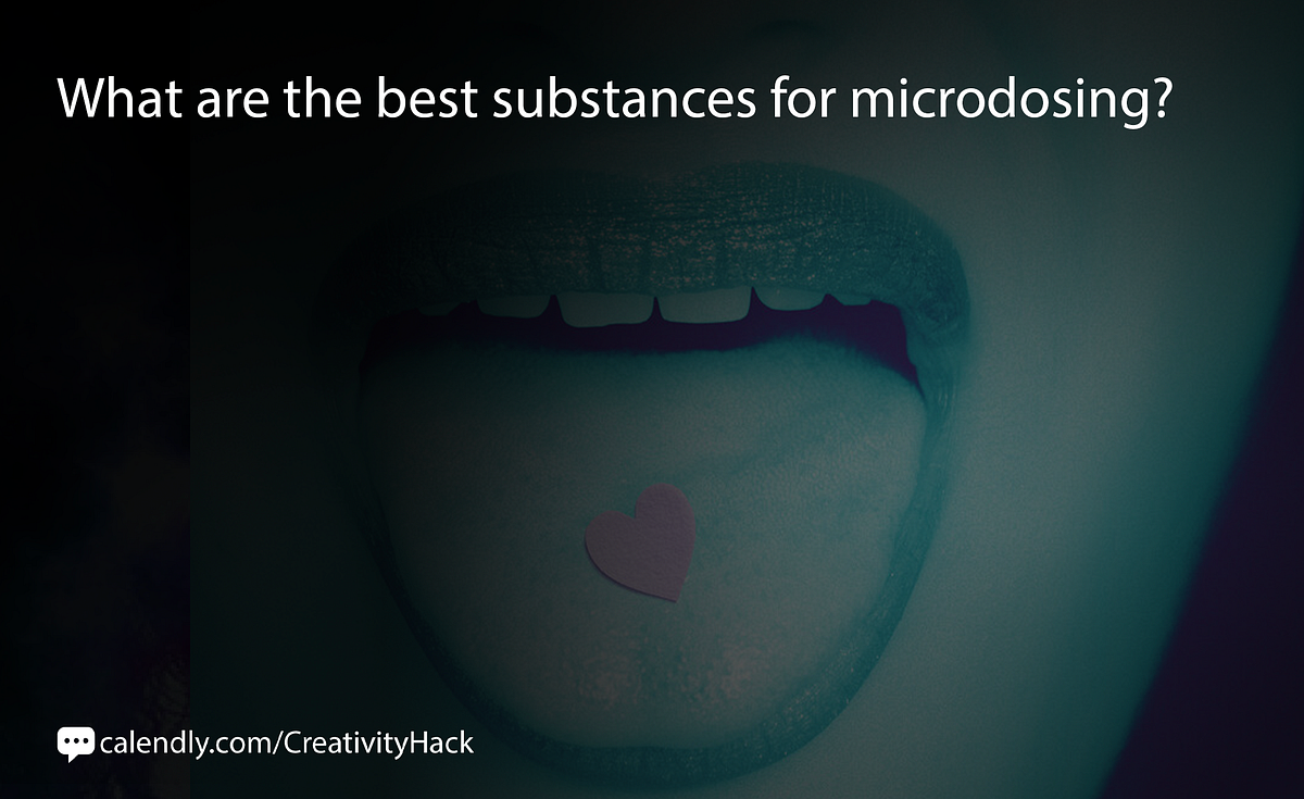 What are the best substances for microdosing? - Creativeunstuck - Medium