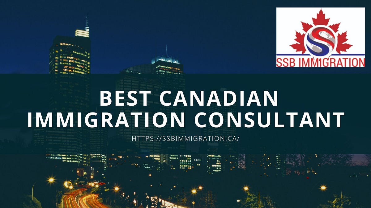 Best Canadian Immigration Consultant | by SSBimmigration | Medium