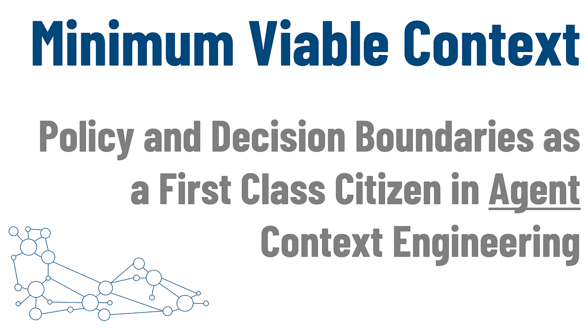 Minimum Viable Context: Agents Must Recognize Policy and Decision ...