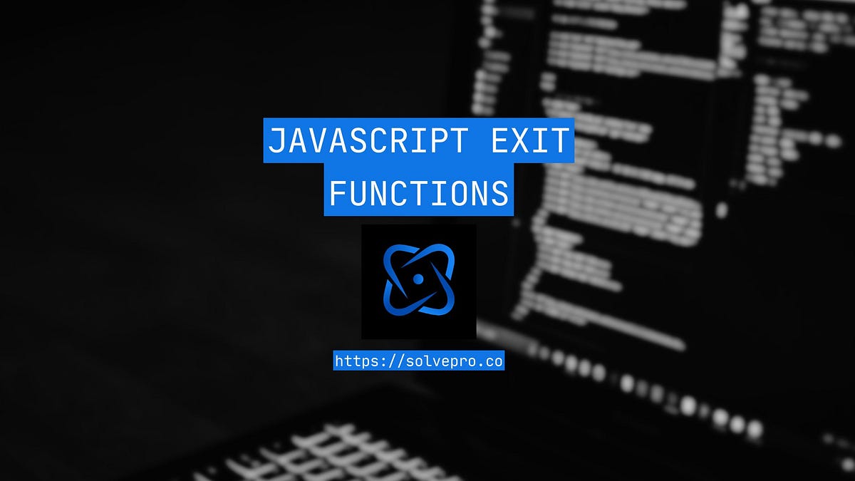 JavaScript Exit Functions: A Complete Guide | by ryan | Medium