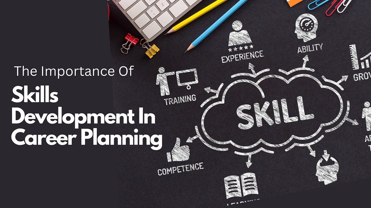 The Importance Of Skills Development In Career Planning | by Steward ...